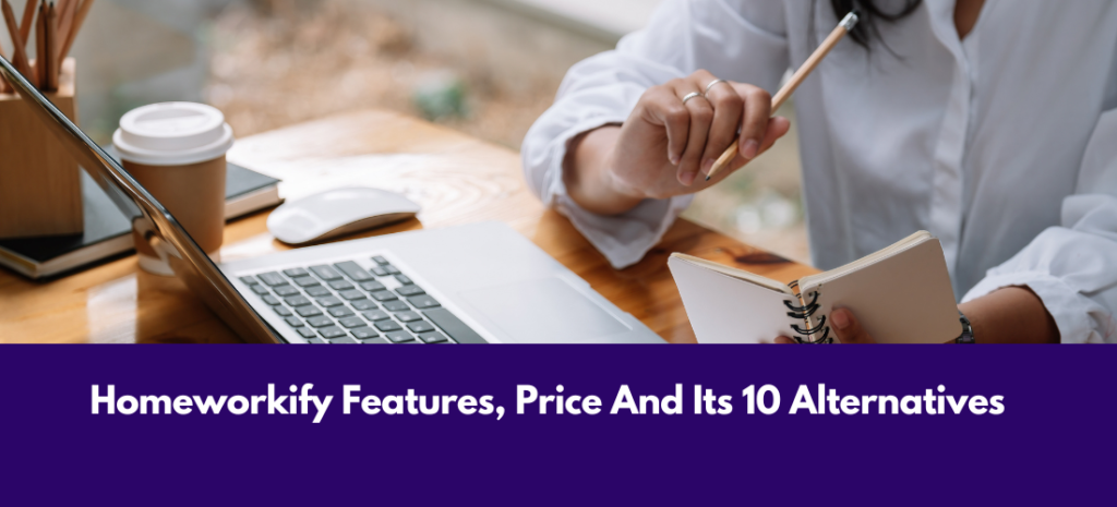 Homeworkify Features, Price And Its 10 Alternatives