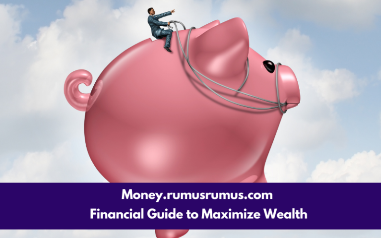 Money.rumusrumus.com : Financial Guide to Maximize Wealth