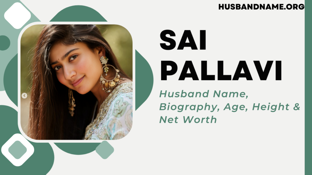 Sai Pallavi Husband Name, Biography, Age, Height & Net Worth