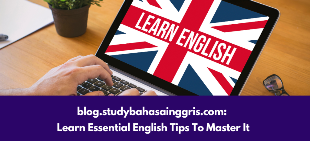 blog.studybahasainggris.com: Learn Essential English Tips To Master It